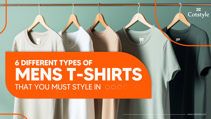 6 Different Types Of Men's T-Shirts That You Must Style In – Cotstyle