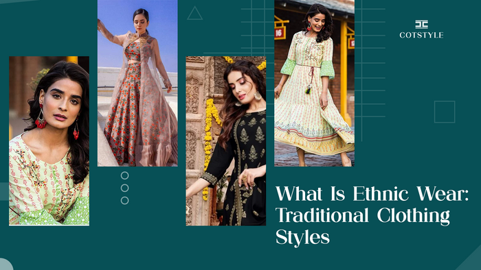 What is Ethnic Wear: Traditional Clothing Styles | Cotstyle
